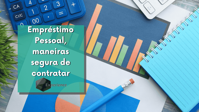 Empréstimo Pessoal, maneiras segura de contratar - Experience