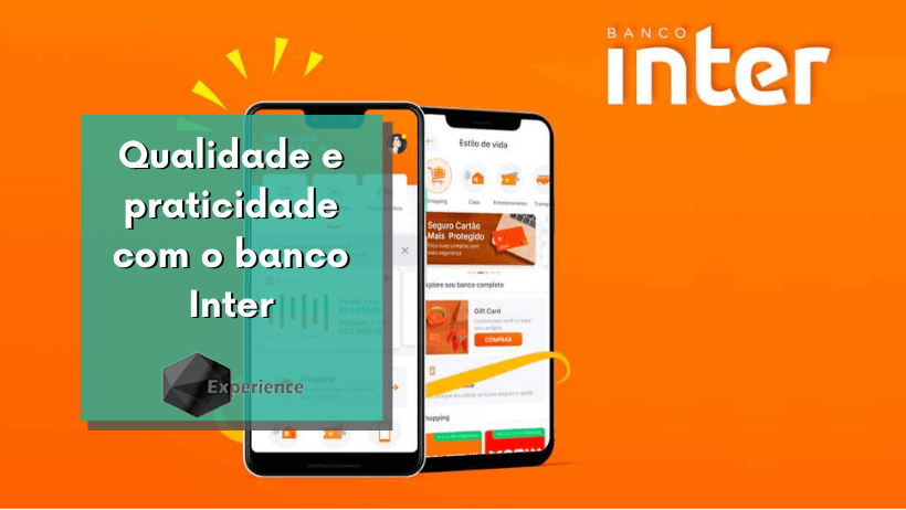 Qualidade e praticidade com o banco Inter - Experience