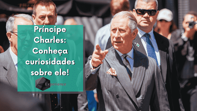 Príncipe Charles: Conheça curiosidades sobre ele! - Experience