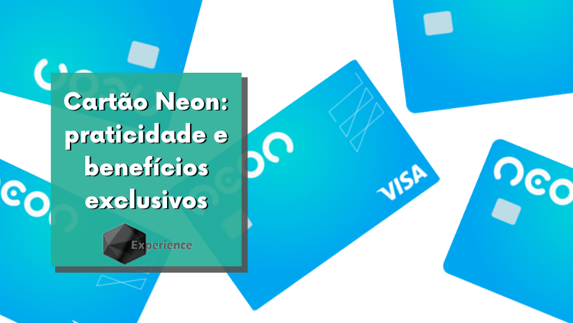 Cartão Neon: praticidade e benefícios exclusivos - Experience