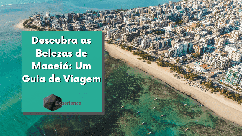 Descubra as Belezas de Maceió: Um Guia de Viagem - Experience