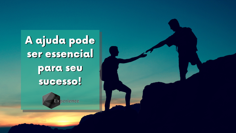 A ajuda pode ser essencial para seu sucesso! - Experience Help
