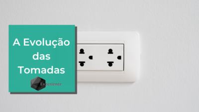 TomadasA Evolução das Tomadas - Experience