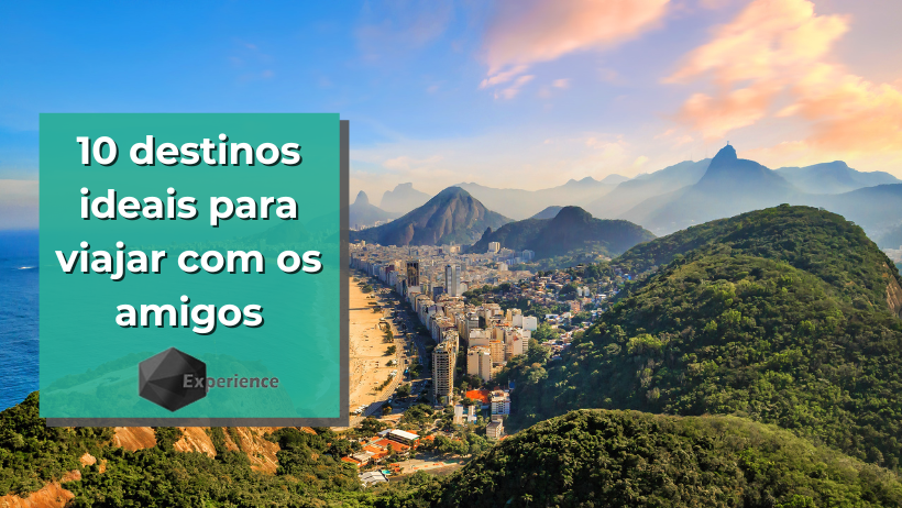 10 destinos ideais para viajar com os amigos - Experience